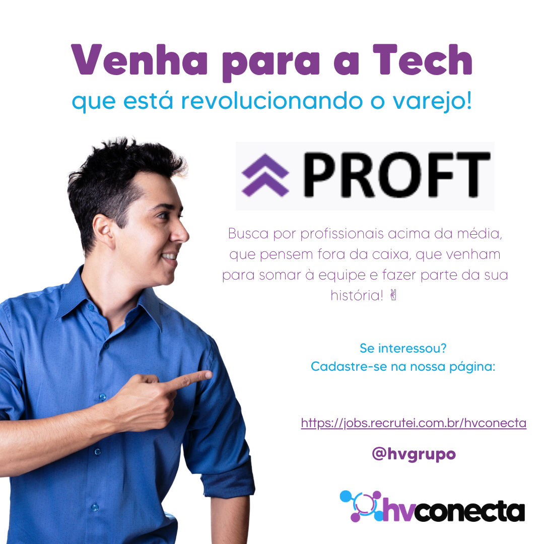 Vagas abertas na Proft! | hvconecta